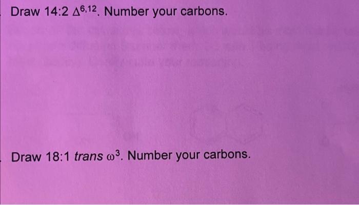 Solved Draw 14:2Δ6,12. Number your carbons. Draw 18:1 trans | Chegg.com