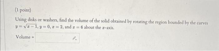 Solved Using disks or washers, find the volume of the solid | Chegg.com