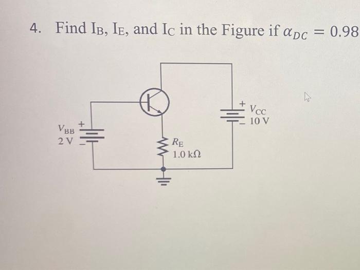 Solved 4. Find IB, IE, and Ic in the Figure if &dc = 0.98 | Chegg.com