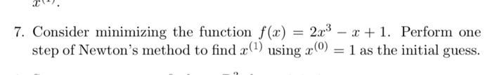 Solved 7. Consider minimizing the function f(x)=2x3−x+1. | Chegg.com