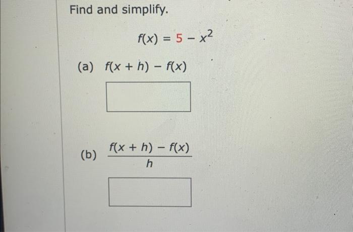 Solved Find and simplify. f(x)=5−x2 (a) f(x+h)−f(x) (b) | Chegg.com
