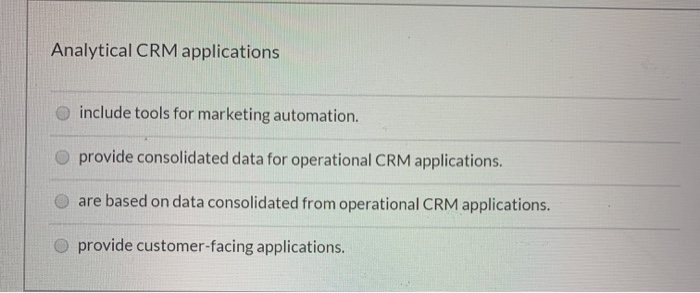 Solved Analytical CRM applications include tools for | Chegg.com