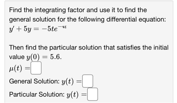Solved Find the integrating factor and use it to find the | Chegg.com
