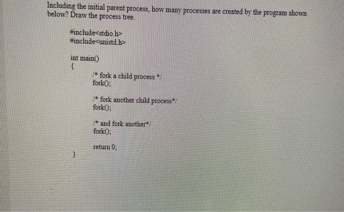 Solved Including the initial parent process, how many | Chegg.com