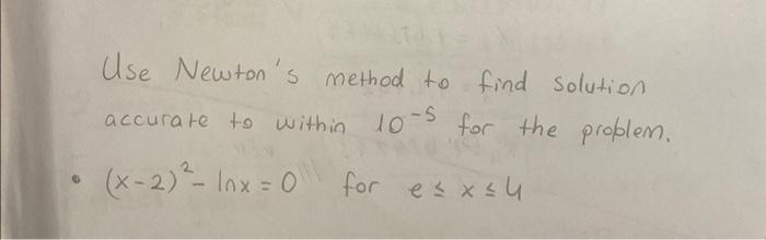 Solved Use Newton's method to find Solution accurate to | Chegg.com
