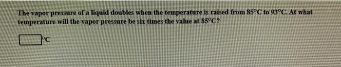 Solved The vapor pressure of a liquid doubles when the | Chegg.com