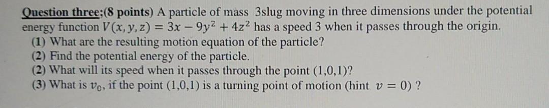 Solved Question three:(8 points) A particle of mass 3slug | Chegg.com