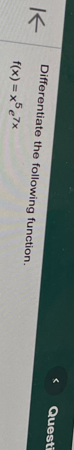 Solved Differentiate the following function.f(x)=x5e7x | Chegg.com
