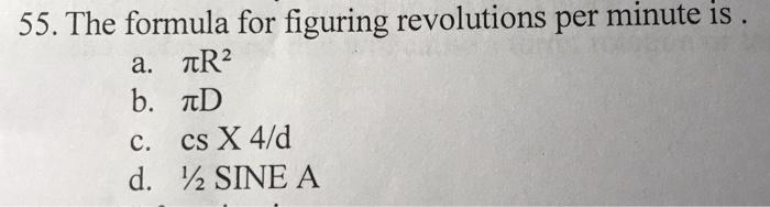 Solved 55. The formula for figuring revolutions per minute | Chegg.com