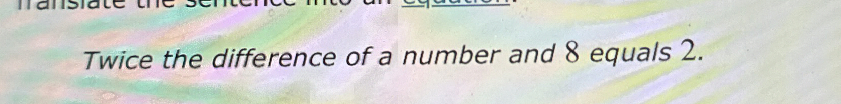 Solved Twice the difference of a number and 8 ﻿equals 2 . | Chegg.com