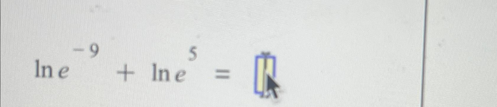 Solved lne-9+lne5= | Chegg.com