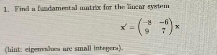 Solved 1. Find a fundamental matrix for the linear system | Chegg.com