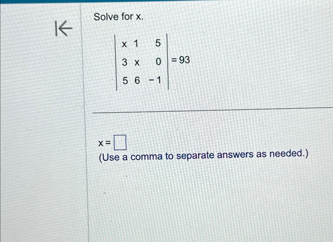 Solved Solve for x.]|3,x,0[5,6,-1|=93x=(Use a comma to | Chegg.com