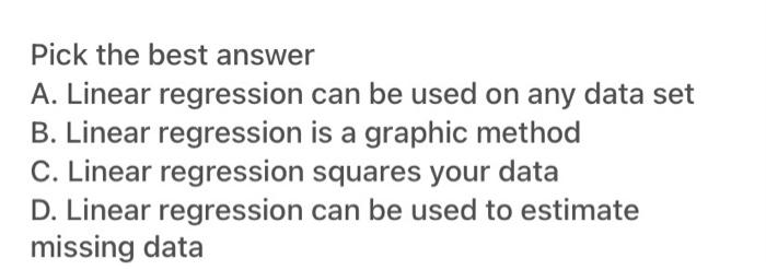 Solved Pick the best answer A. Linear regression can be used | Chegg.com