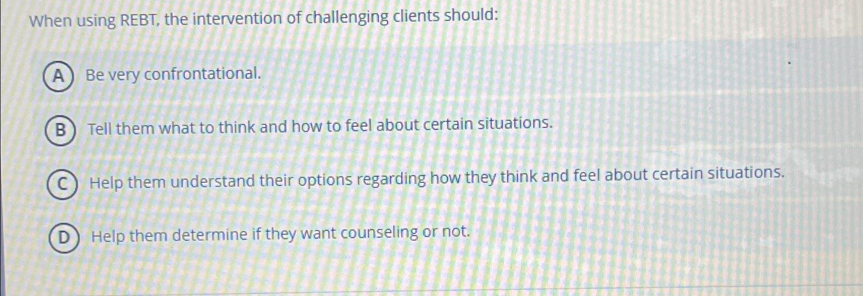 Solved When using REBT, the intervention of challenging | Chegg.com