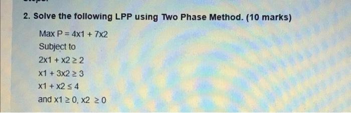 Solved 2. Solve the following LPP using Two Phase Method. | Chegg.com