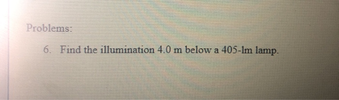Solved Problems: 6. Find the illumination 4.0 m below a | Chegg.com