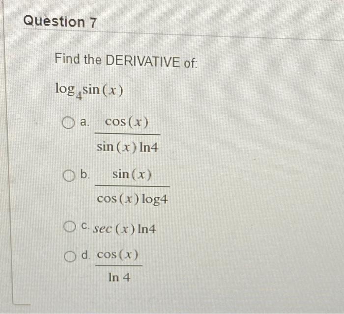 Solved Question 7 Find the DERIVATIVE of: log, sin(x) a. | Chegg.com