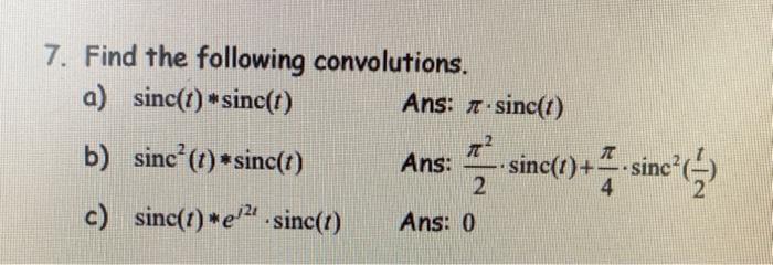 Solved 7. Find the following convolutions. a) sinc(t)*sinct) | Chegg.com