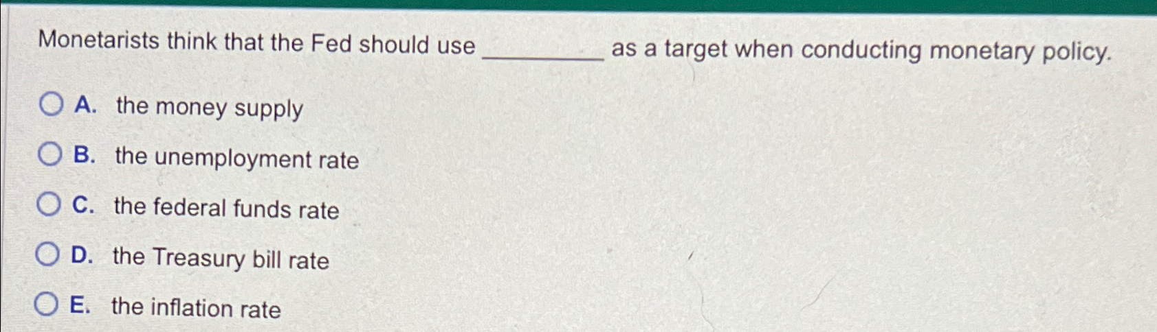 Solved Monetarists think that the Fed should use ﻿as a | Chegg.com