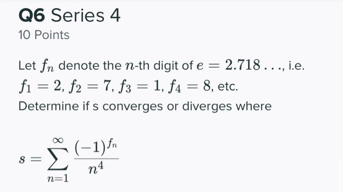 Solved Q6 Series 4 10 Points Let fn denote the n-th digit of | Chegg.com Solved Q6 Series 4 10 Points Let fn denote the n-th digit of | Chegg.com