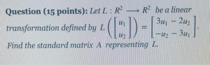 Solved Question (15 points): Let L: R2 R2 be a linear L 3u; | Chegg.com