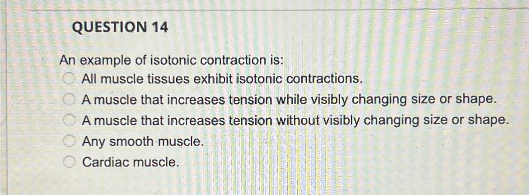 Solved QUESTION 14An example of isotonic contraction is:All | Chegg.com