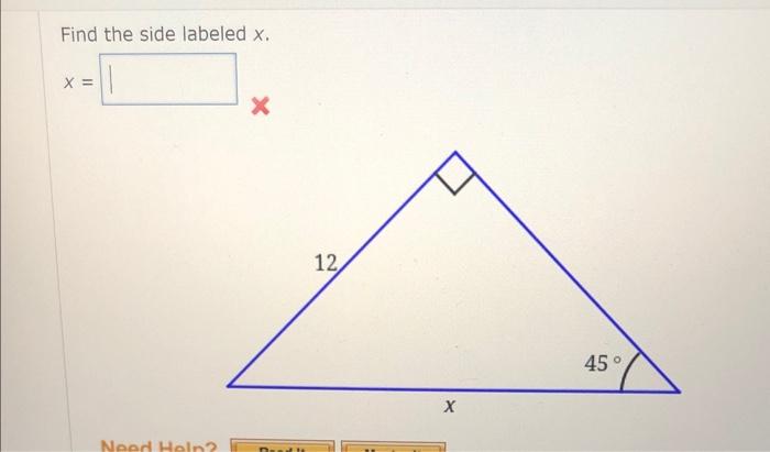 Solved Find the side labeled x. X = х 12 45° х Need Holm | Chegg.com