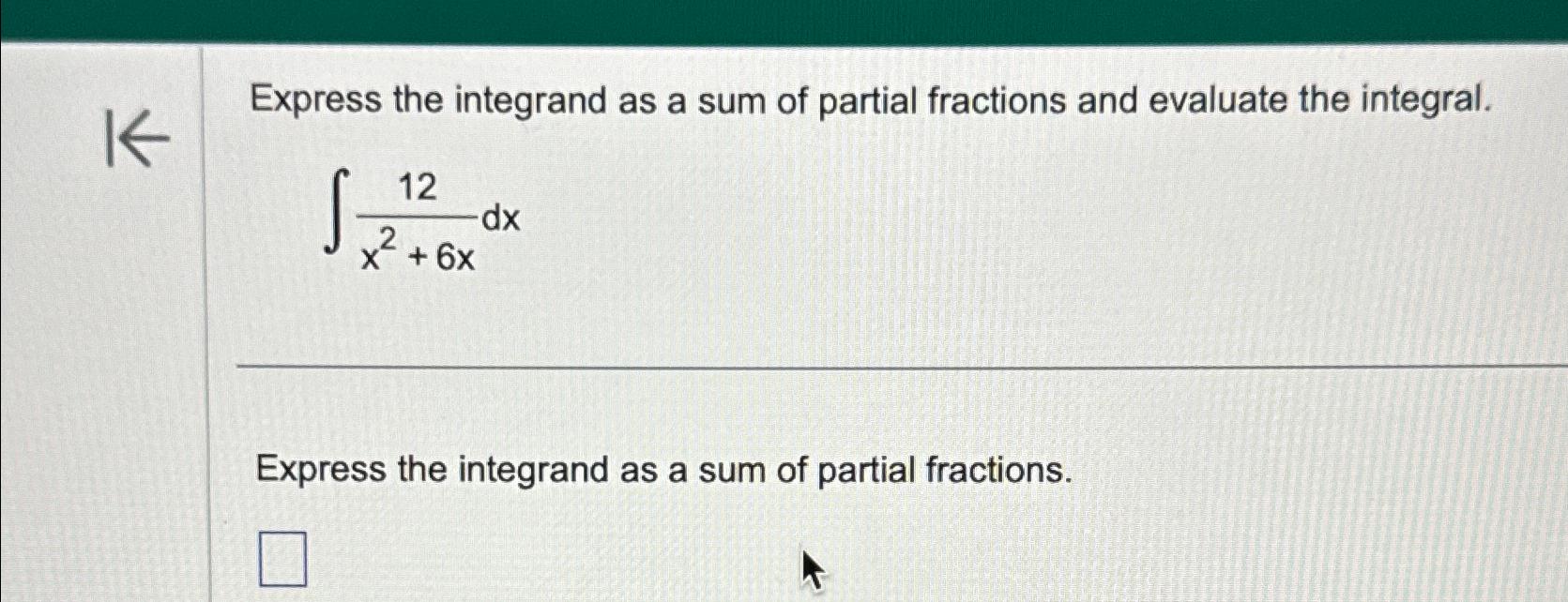 Solved Express the integrand as a sum of partial fractions | Chegg.com