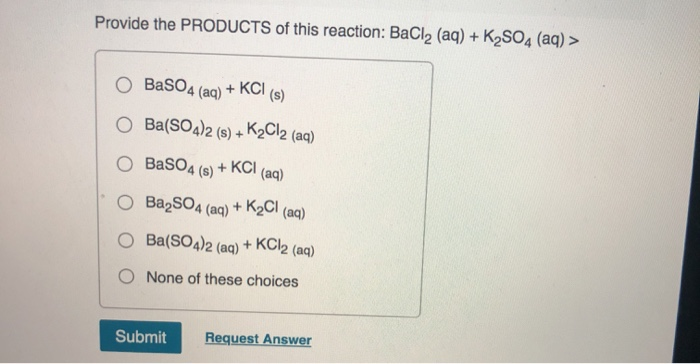 Solved Provide the PRODUCTS of this reaction: BaCl2 (aq) + | Chegg.com