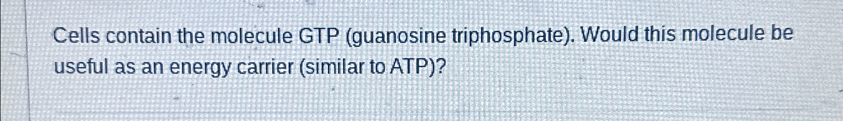 Solved Cells contain the molecule GTP (guanosine | Chegg.com