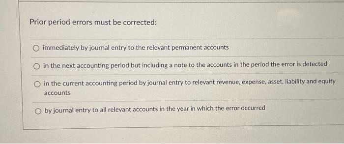 Solved Prior period errors must be corrected: immediately by | Chegg.com