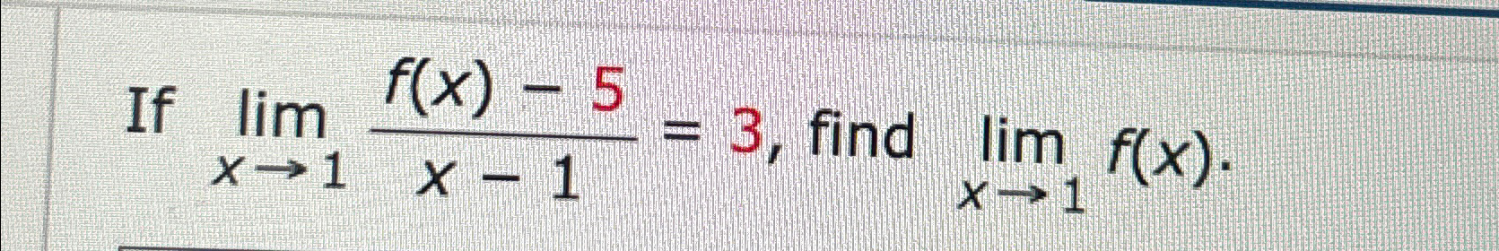 Solved If limx→1f(x)-5x-1=3, ﻿find limx→1f(x) | Chegg.com