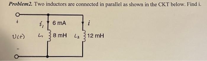 Solved Two inductors are connected in parallel as shown in | Chegg.com