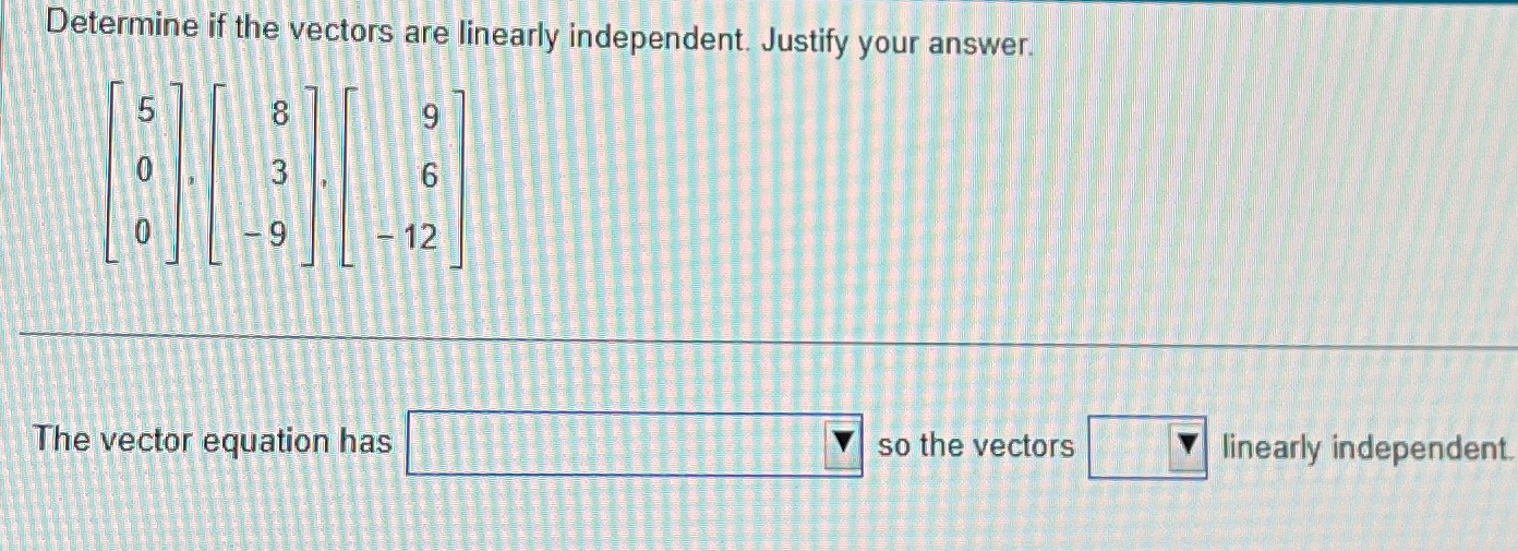 Solved Determine if the vectors are linearly independent. | Chegg.com