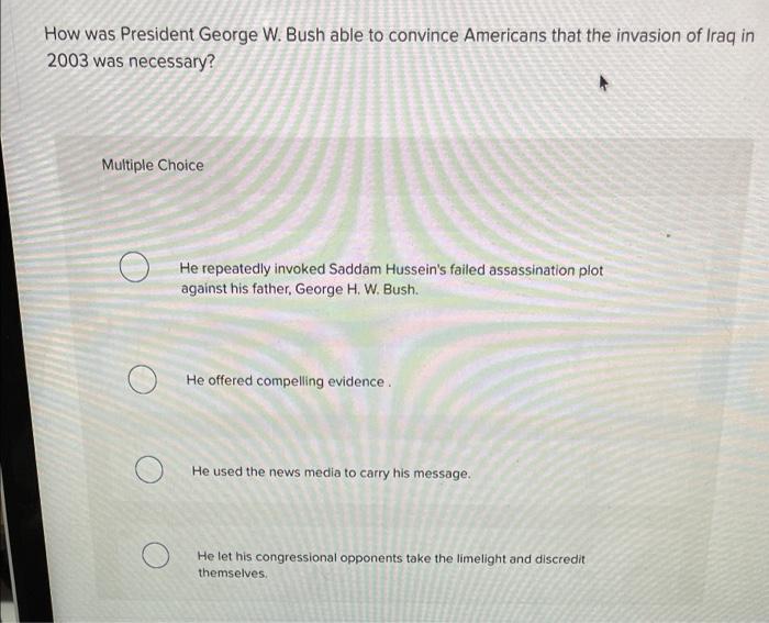 How was President George W. Bush able to convince | Chegg.com