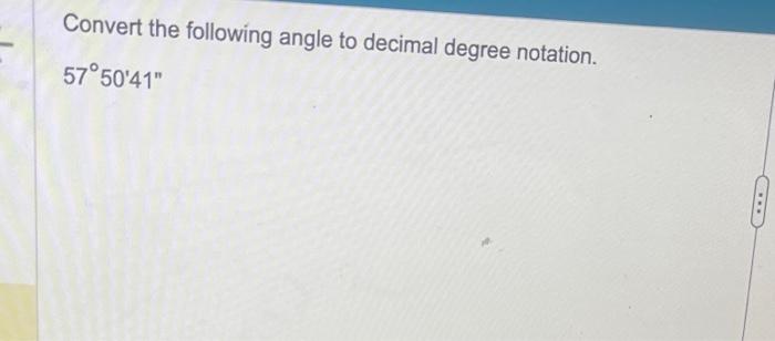 Solved Convert the following angle to decimal degree | Chegg.com