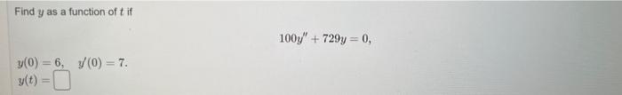 Solved Find y as a function of t if 100y′′+729y=0 | Chegg.com