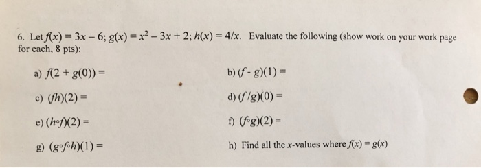 Solved 6. Let f(x) = 3x - 6; g(x) = x2 – 3x + 2; h(x) = 4/x. | Chegg.com