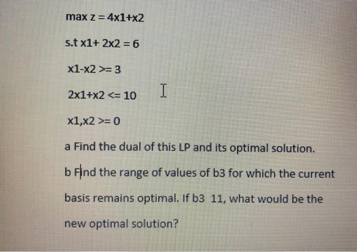 Solved max z=4x1+x2 s.t x1+ 2x2 = 6 x1-x2 >=3 2x1+x2