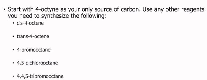 Solved • Start with 4-octyne as your only source of carbon. | Chegg.com