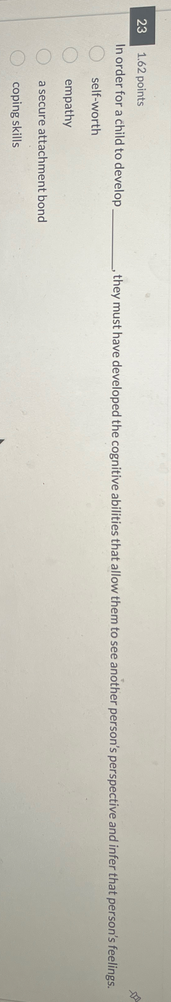 Solved 1.62 ﻿pointsIn order for a child to develop ﻿they | Chegg.com