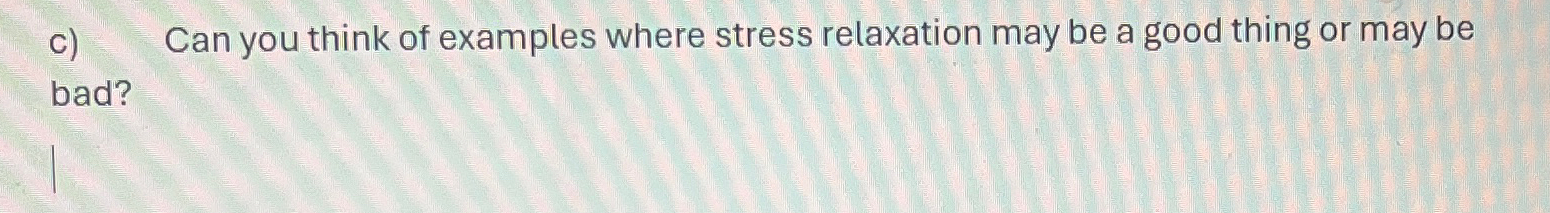 Solved c) ﻿Can you think of examples where stress relaxation | Chegg.com