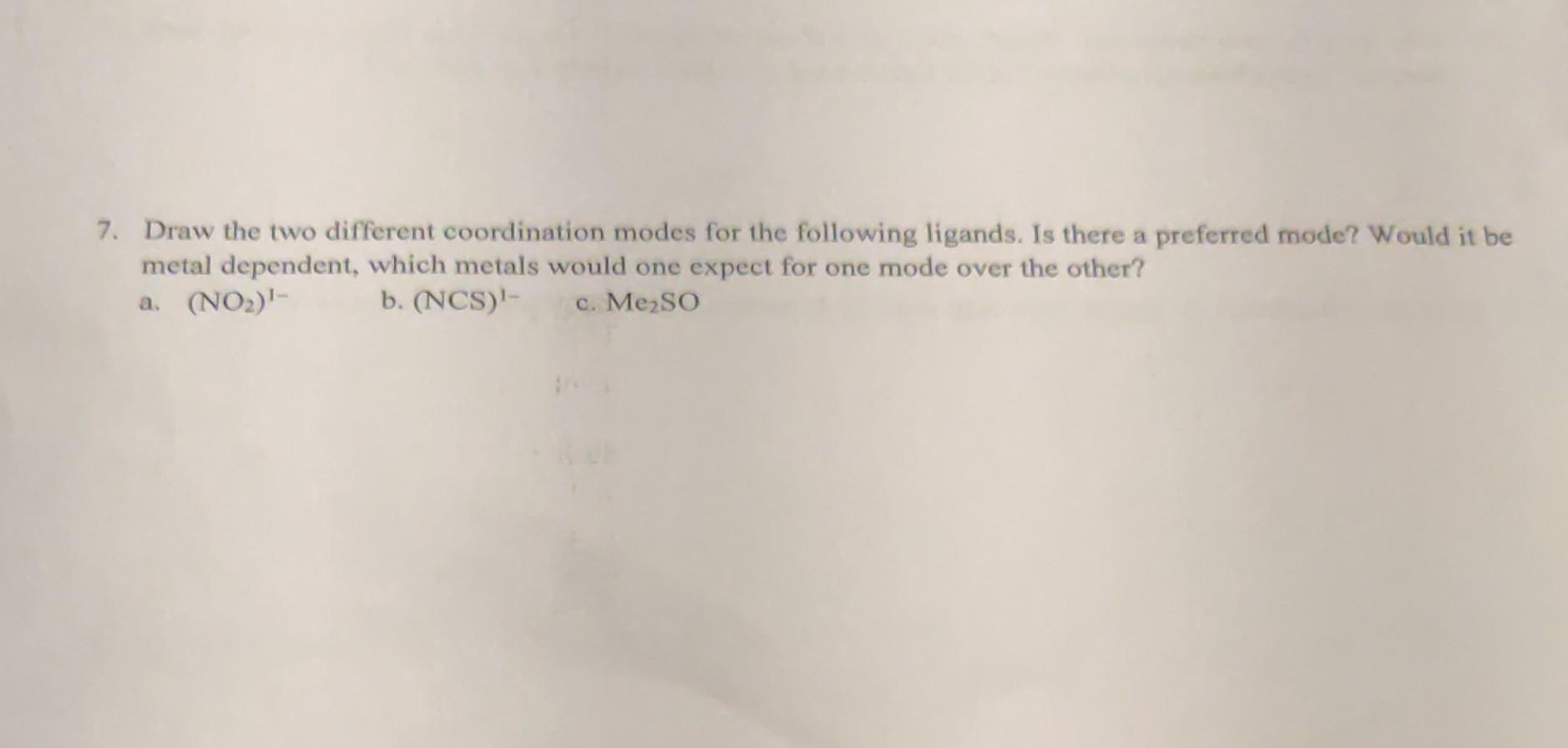 Solved 7 Draw The Two Different Coordination Modes For The