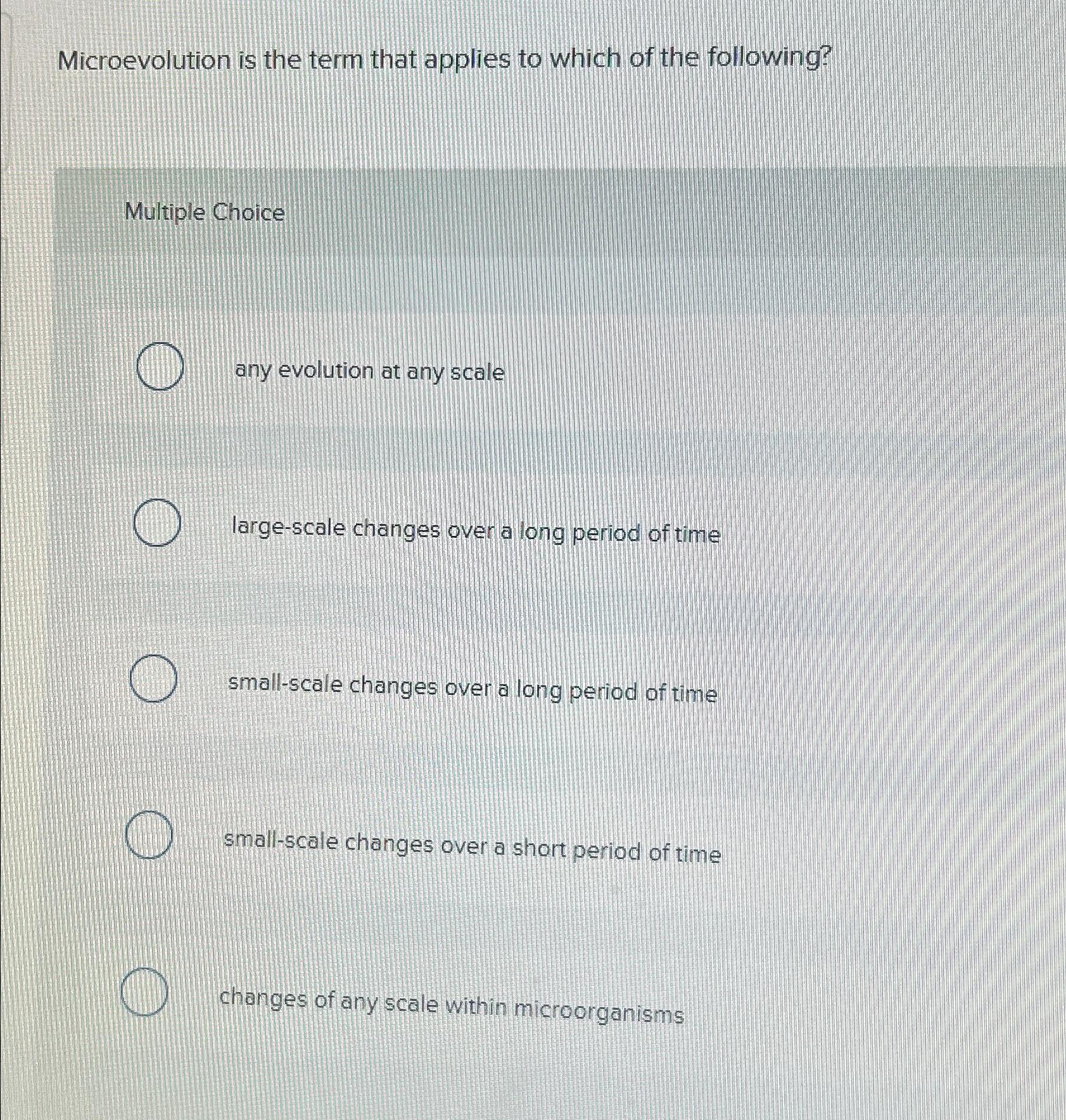 Solved Microevolution is the term that applies to which of | Chegg.com