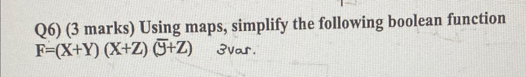 Solved Q6) (3 ﻿marks) ﻿Using maps, simplify the following | Chegg.com