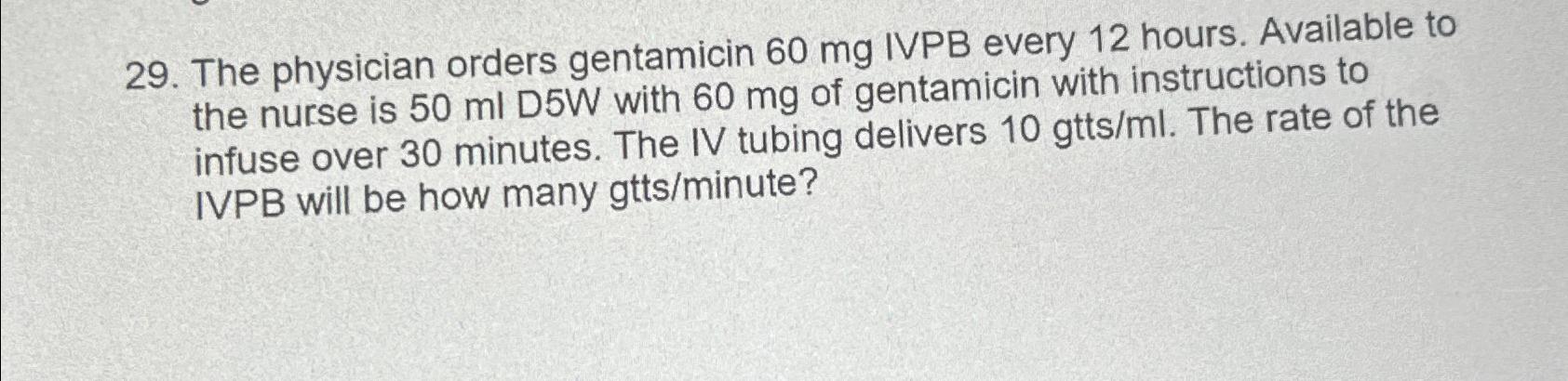 Solved The physician orders gentamicin 60mg ﻿IVPB every 12 | Chegg.com
