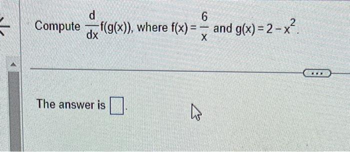 Solved Compute dxdf(g(x)), where f(x)=x6 and g(x)=2−x2. The | Chegg.com