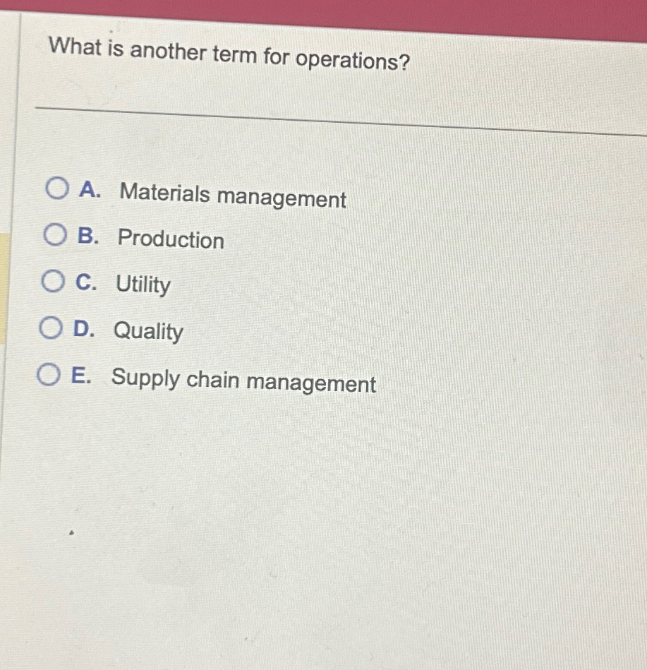 Solved What is another term for operations?A. ﻿Materials | Chegg.com
