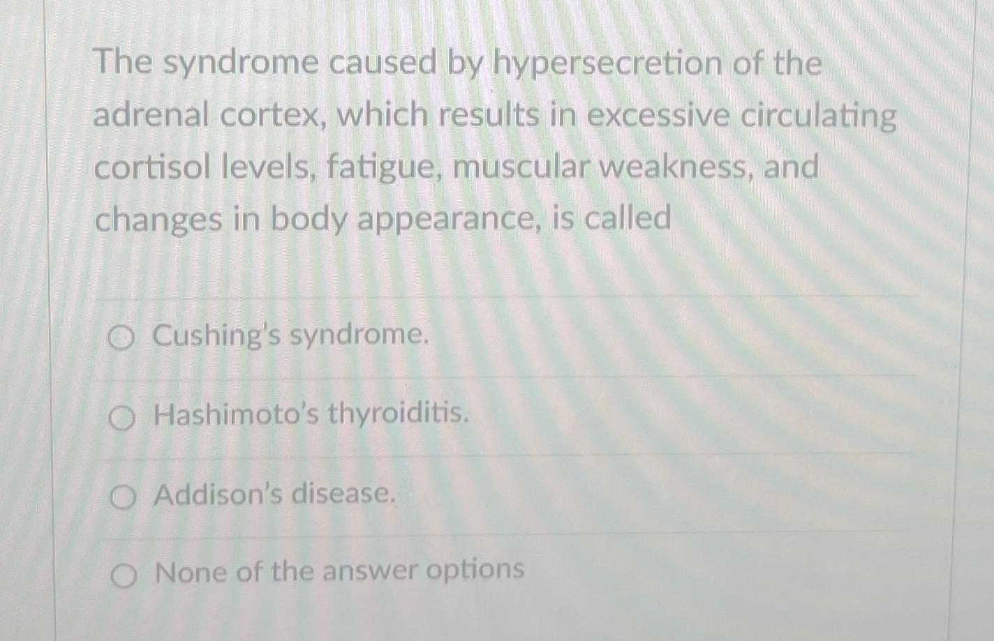 Solved The syndrome caused by hypersecretion of the adrenal | Chegg.com